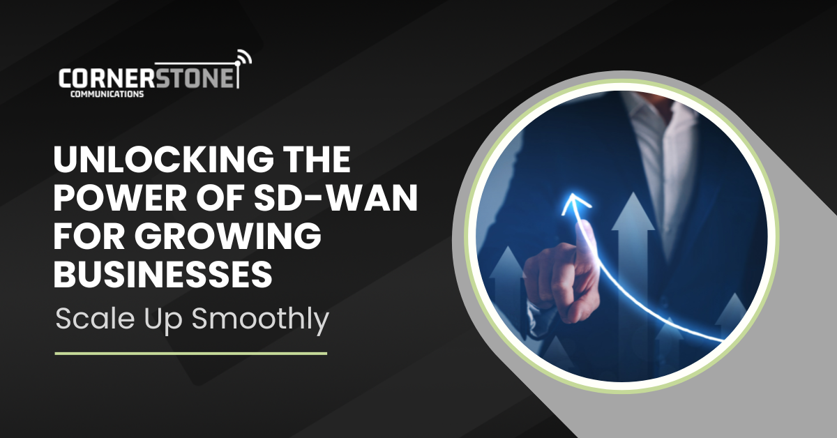 Scale Up Smoothly: Unlocking the Power of SD-WAN for Growing Businesses | Cornerstone Communications